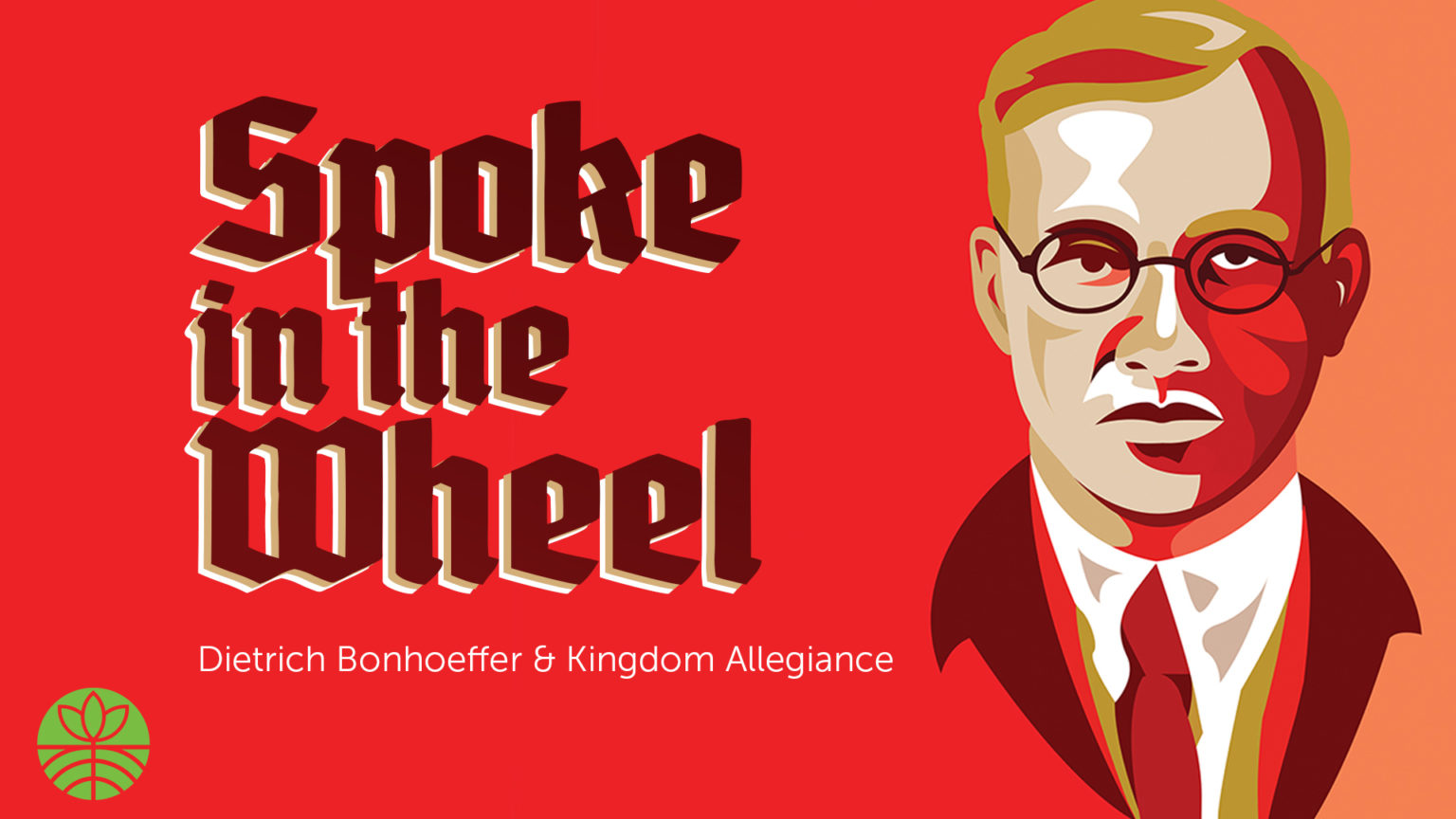 Spoke in the Wheel: Dietrich Bonhoeffer & Kingdom Allegiance – Roots ...